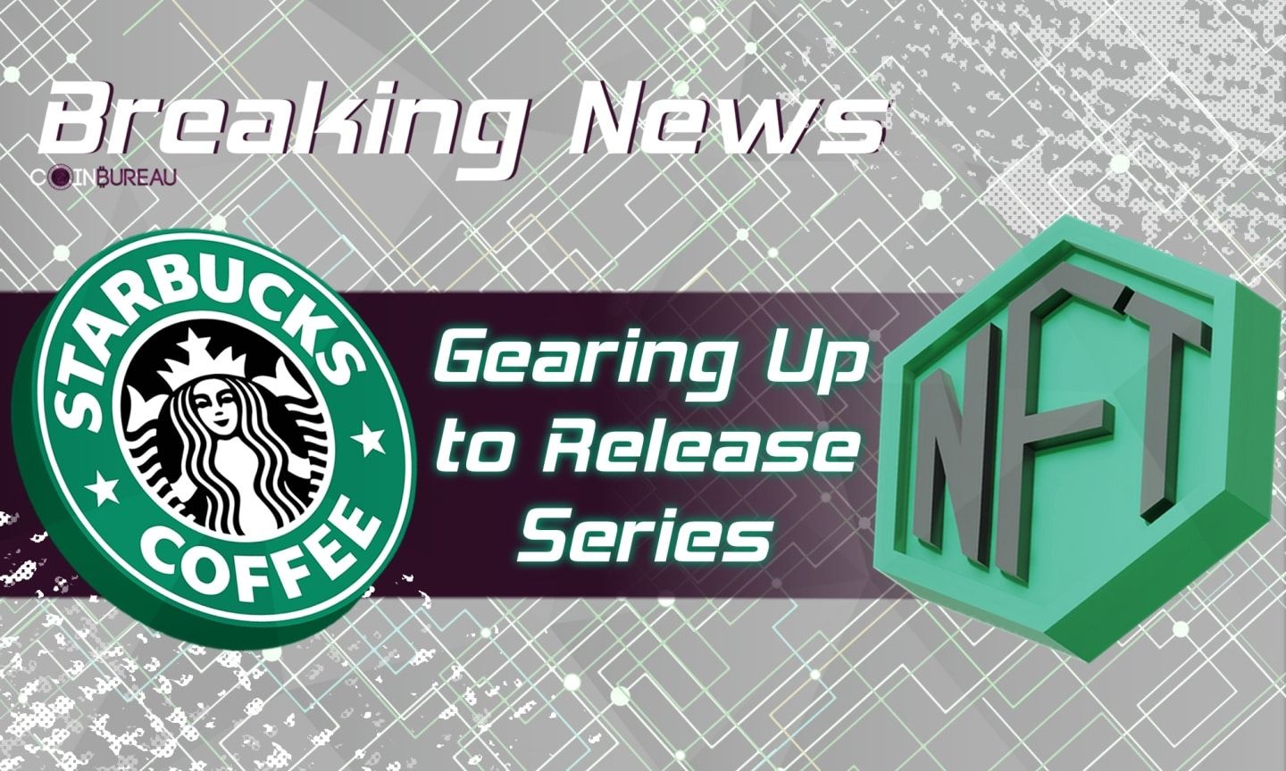 Starbucks Says It’s Gearing Up to Release NFT Series - Coin Bureau